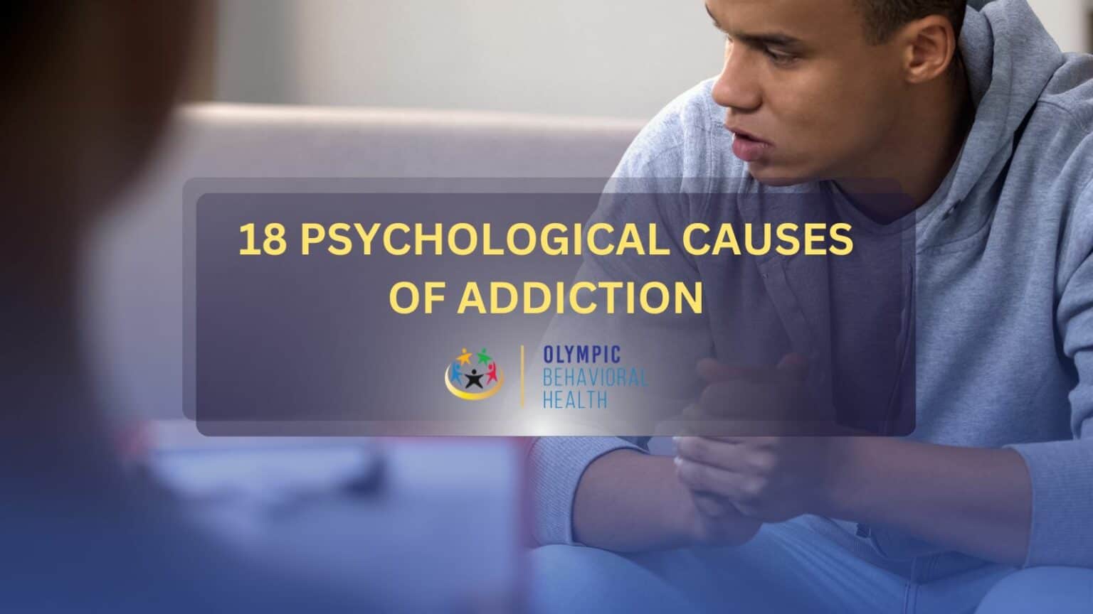 18 Psychological Causes of Addiction - Olympic Behavioral Health