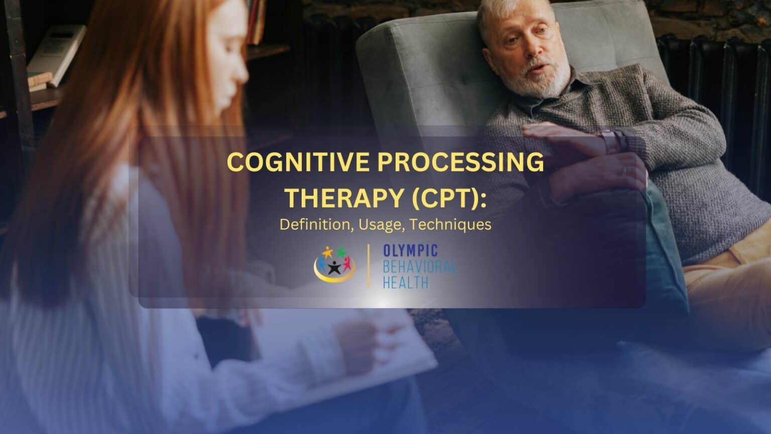 Cognitive Processing Therapy (CPT): Definition, Usage, Techniques - Olympic Behavioral Health